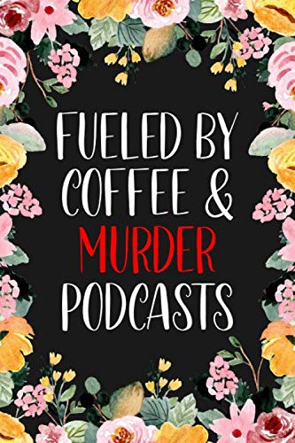 Fueled By Coffee & Murder Podcasts: True Crime Journal For Murderino ...