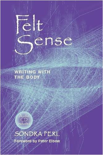 Felt Sense: Writing with the Body: Perl, Sondra: 9780867095371: Amazon ...
