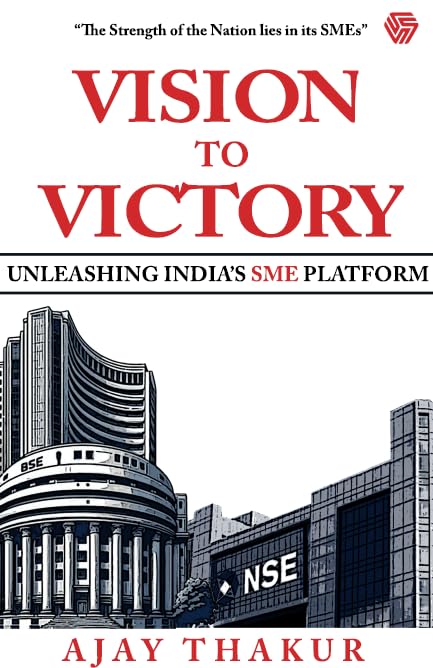 Buy Vision To Victory | Unleashing India’s SME Platform | Ajay Thakur ...