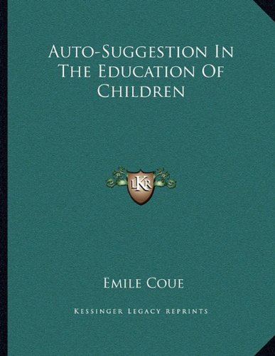 Auto-Suggestion In The Education Of Children: Coue, Emile ...