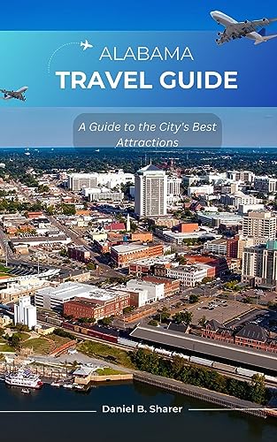 Alabama travel guide : A Guide to the City's Best Attractions ...