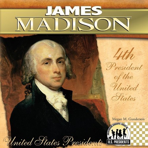 James Madison (The United States Presidents): Gunderson, Megan M ...