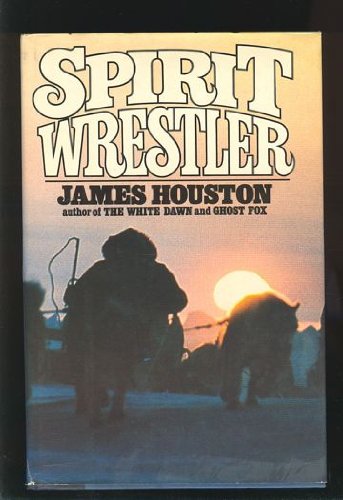Spirit Wrestler: Houston, James: 9780771042508: Amazon.com: Books