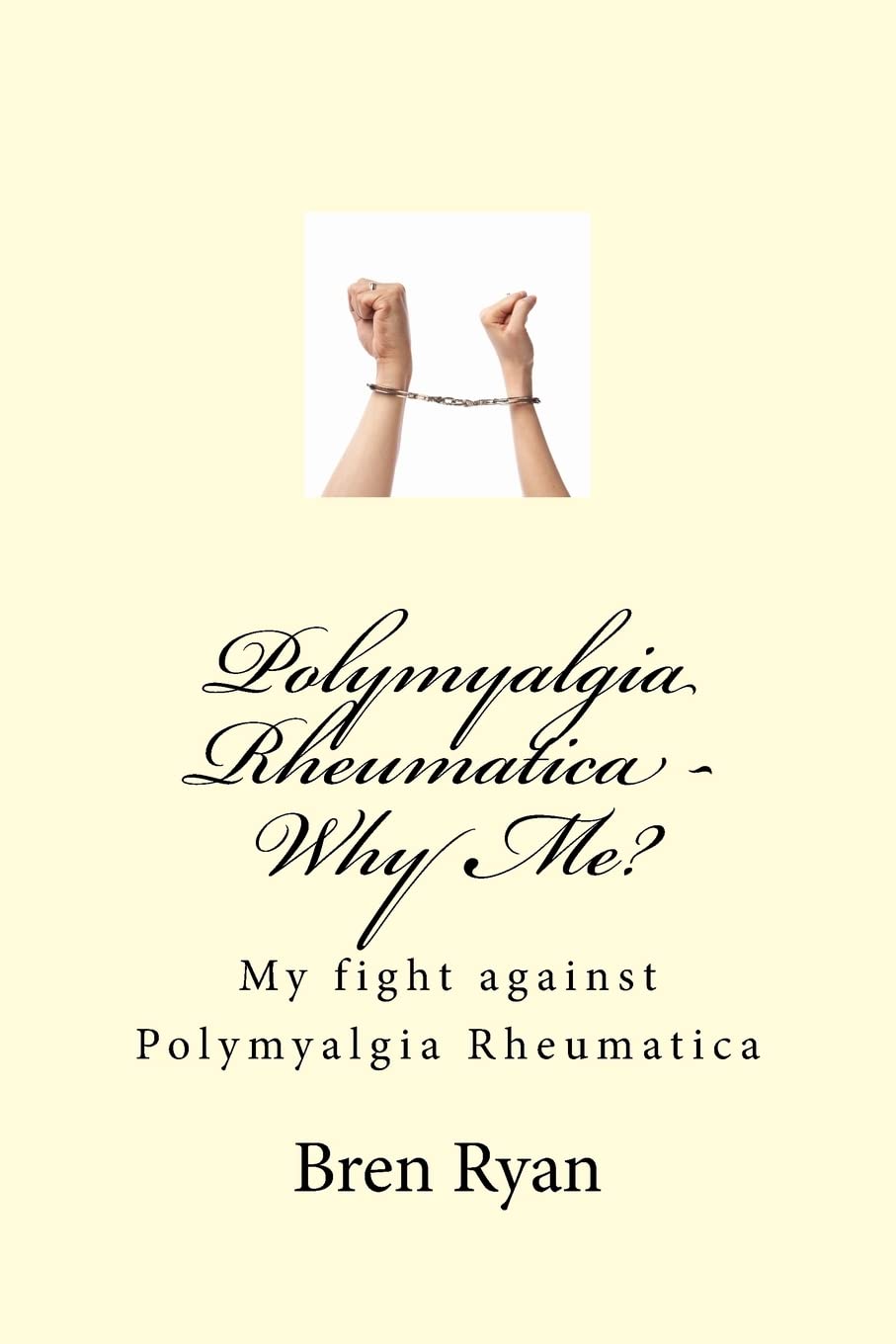 Amazon.com: Polymyalgia Rheumatica - Why Me?: My fight against ...