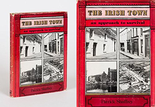 The Irish Town: An Approach to Survival: Patrick Shaffrey ...