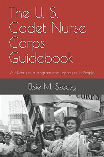 The U. S. Cadet Nurse Corps Guidebook: A History of a Program and ...