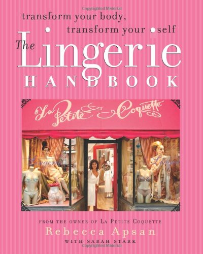 The Lingerie Handbook: Stark, Sarah, Apsan, Rebecca: 9780761143239 ...