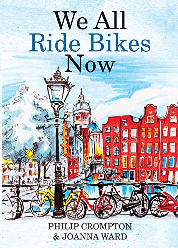 We All Ride Bikes Now: Amazon.co.uk: Philip Crompton, Joanna Ward ...