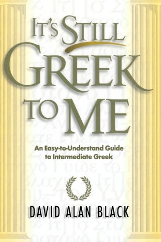 It's Still Greek to Me: An Easy-to-Understand Guide to Intermediate ...