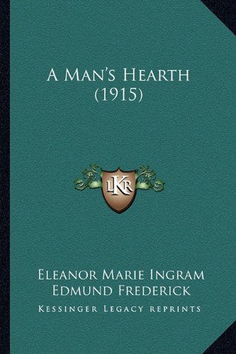 A Man's Hearth (1915): Ingram, Eleanor Marie, Frederick, Edmund ...