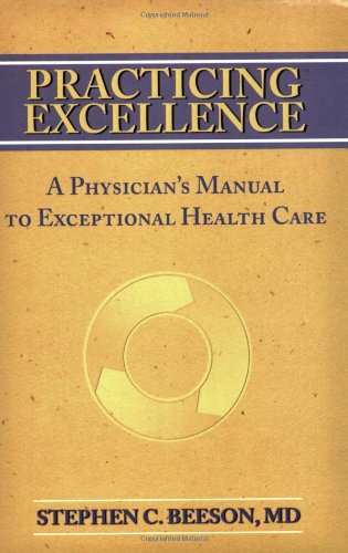 Practicing Excellence: A Physician's Manual to Exceptional Health Care ...