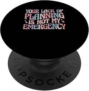 Amazon.com: Your Lack Of Planning Is Not My Emergency PopSockets Swappable PopGrip : Cell Phones ...
