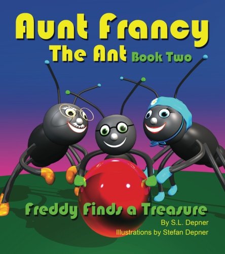 Aunt Francy the Ant Book Two: Freddy Finds a Treasure: Depner, Stefan ...