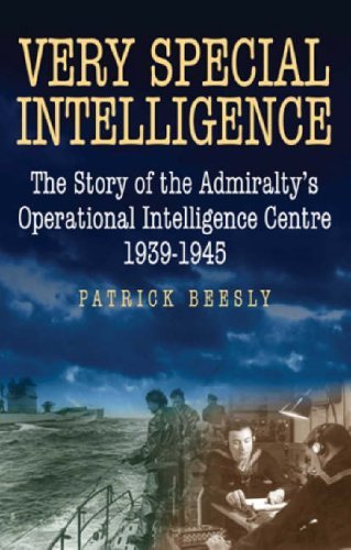 Very Special Intelligence. Admiralty's Intelligence Centre, 1939-1945 ...