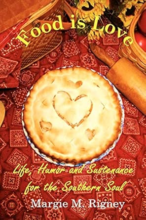 Food is Love: Life, Humor and Sustenance for the Southern Soul: Rigney ...