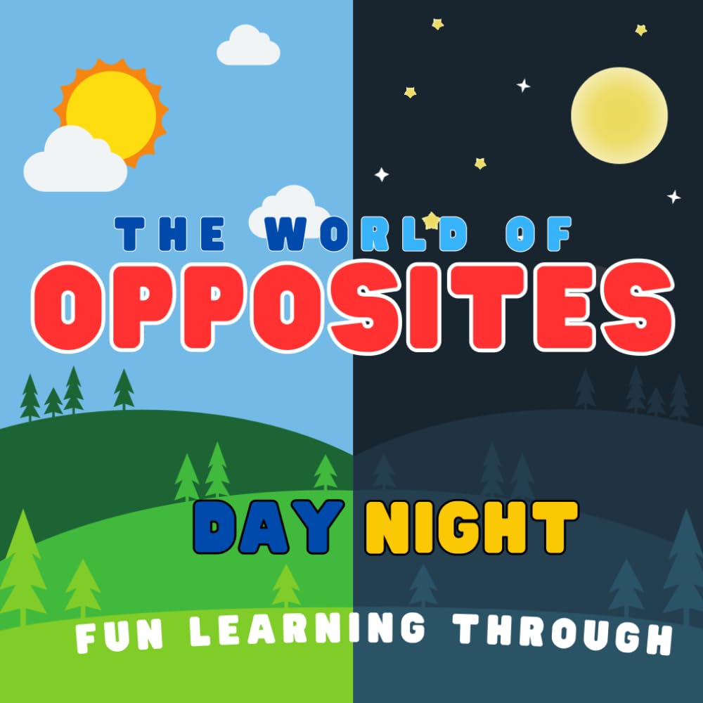 The world of opposites: fun learning through creative play, engage Your ...