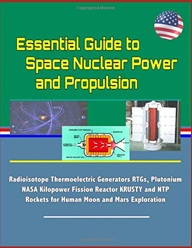 Buy Essential Guide to Space Nuclear Power and Propulsion: Radioisotope ...