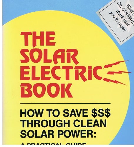 The solar electric book: How to save $$$ through clean solar power : a ...