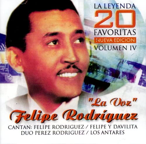 Felipe Rodriguez, Felipe y Davilita, Duo Perez Rodriguez, Los Antares ...