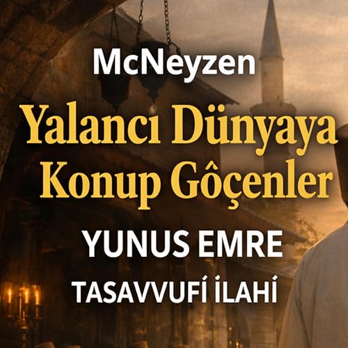 Yalancı Dünyaya Konup Göçenler | Yunus Emre | Tasavvufî İlahi by Mc ...