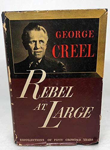 Rebel At Large Recollections of Fifty CR: George Creel: 9781111743116 ...