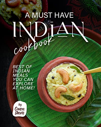 A Must Have Indian Cookbook: Best of Indian Meals You Can Explore at ...