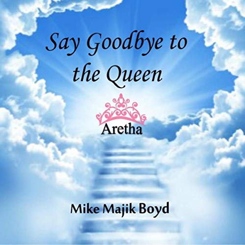 Amazon Music UnlimitedでMike Majik BoydのSay Goodbye to the Queen (Aretha)を