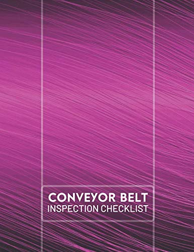 Conveyor Belt Inspection Checklist: Conveyor Belt Maintenance Logbook ...
