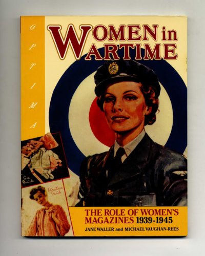 Women in wartime: The role of women's magazines 1939-1945: Jane Waller ...