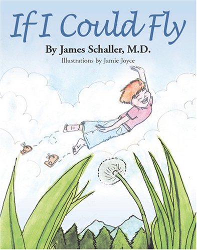 If I Could Fly: Schaller MD, James L.: 9780979495625: Amazon.com: Books