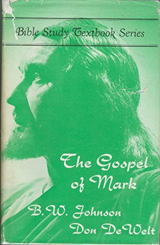 The Gospel of Mark (Bible Study Textbook Series): Johnson, B. W ...