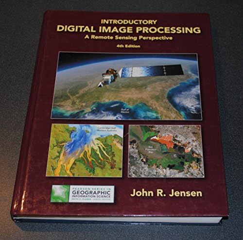 Introductory Digital Image Processing: A Remote Sensing Perspective (Pearson Series in ...