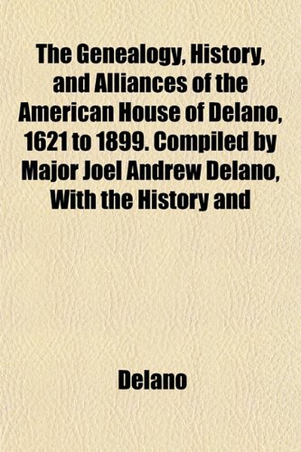 The Genealogy, History, and Alliances of the American House of Delano ...
