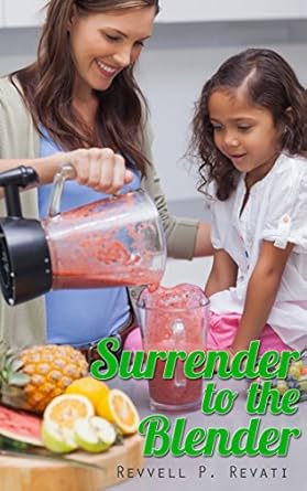 Surrender to the Blender: Based on a Living-Food Lifestyle - Kindle ...