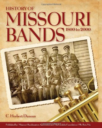 History of Missouri Bands: 1800 - 2000: C. Herbert Duncan ...