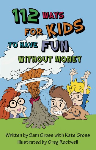 112 Ways For Kids to Have Fun without Money: Sam Gross, with Kate Gross ...