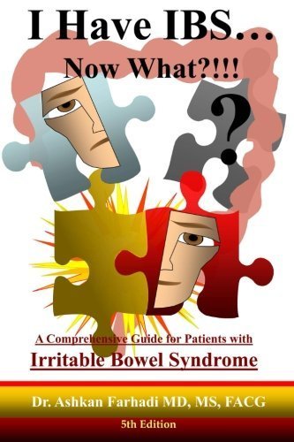 I Have IBS...Now What?!!!: A Comprehensive Guide for Patients with ...