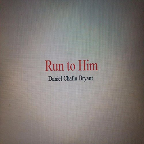 Play Run to Him by Daniel Chafin Bryant on Amazon Music