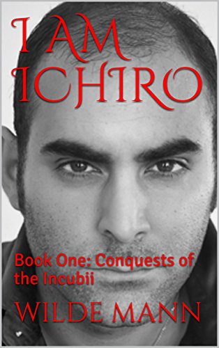 I AM ICHIRO: Book One: Conquests of the Incubii - Kindle edition by ...