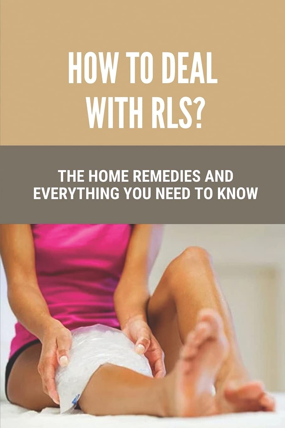 Buy How To Deal With RLS?: The Home Remedies And Everything You Need To ...
