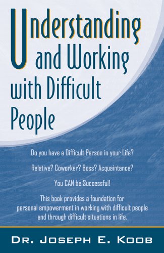 Understanding and Working with Difficult People eBook : Koob, Joseph E ...