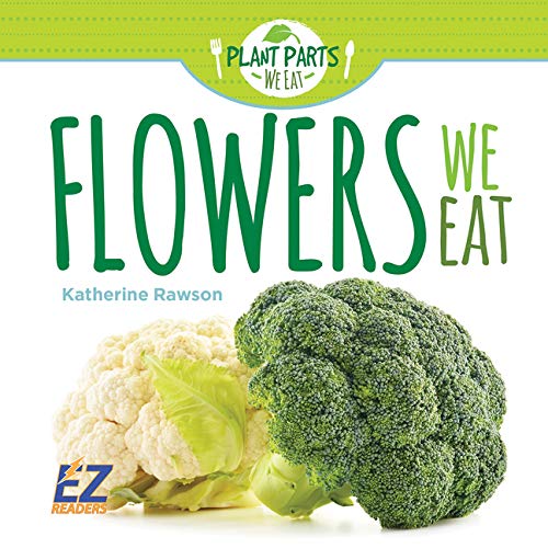 Flowers We Eat (Plant Parts We Eat): Rawson, Katherine: 9781584150435 ...