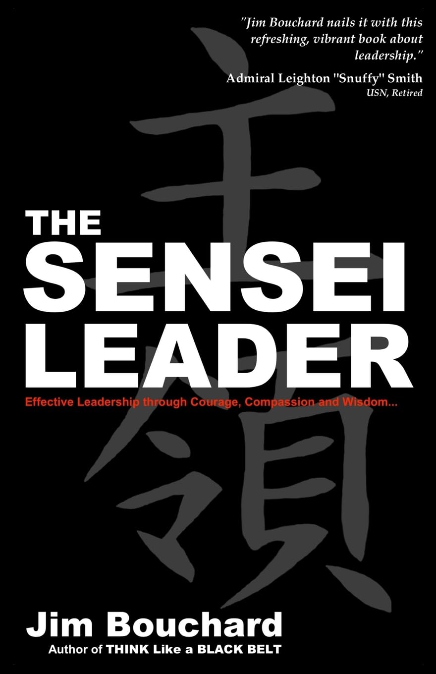 The Sensei Leader: Effective Leadership through Courage, Compassion and ...