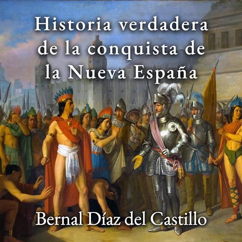 Historia Verdadera de la Conquista de la Nueva España [True History of ...