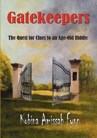 Gatekeepers: The Quest for Clues to an Age-Old Riddle: Fynn, Kobina ...
