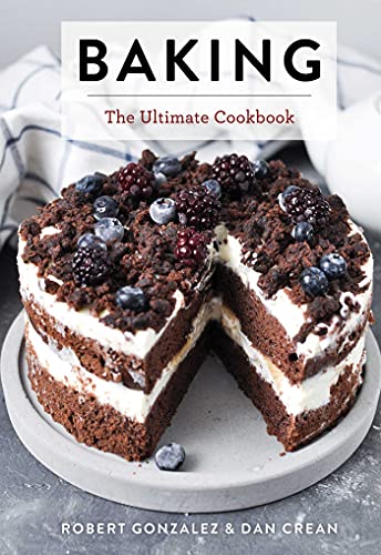 Baking: The Ultimate Cookbook: Gonzalez, Robert, Crean, Dan ...