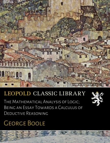 The Mathematical Analysis of Logic; Being an Essay Towards a Calculus ...