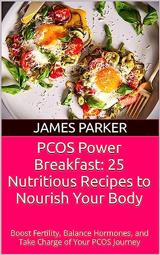 PCOS Power Breakfast: 25 Nutritious Recipes to Nourish Your Body: Boost ...