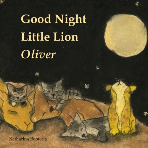 Good Night Little Lion Oliver: Renteria, Katharina: 9781512121247 ...