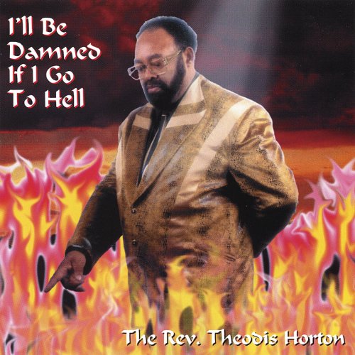 I'll Be Damned If I Go To Hell von The Rev. Theodis Horton auf Amazon ...